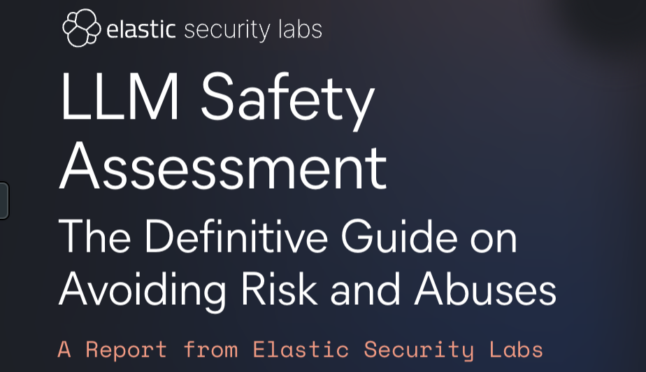 Now available: The LLM safety assessment — Elastic Security Labs